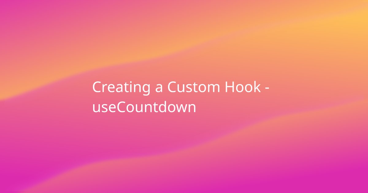 Creating a Custom Hook - useCountdown