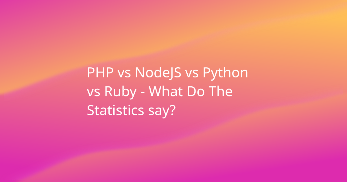 Php Vs Nodejs Vs Python Vs Ruby What Do The Statistics Say