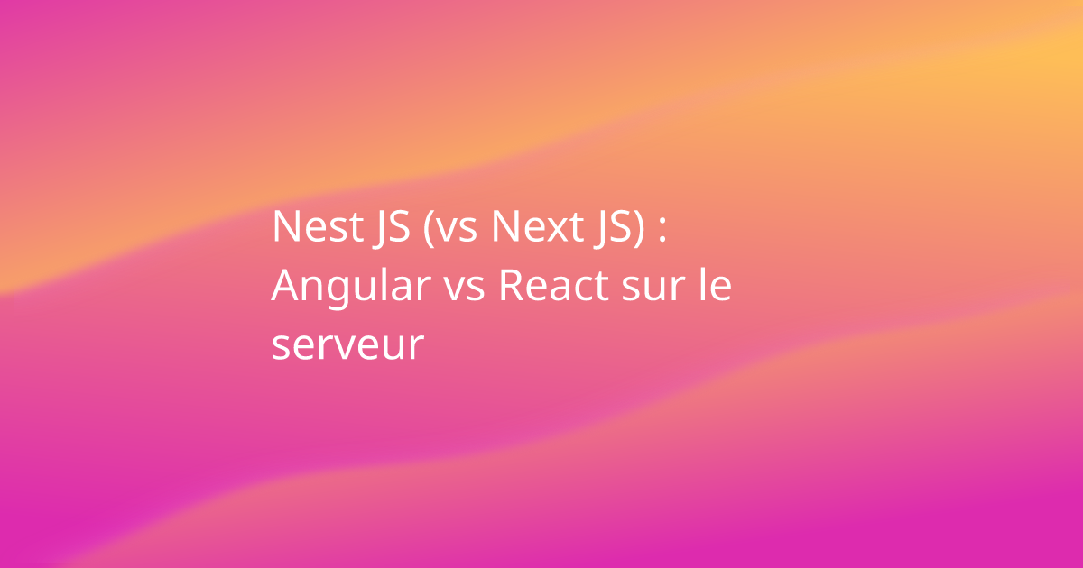Nest JS (vs Next JS) : Angular vs React sur le serveur