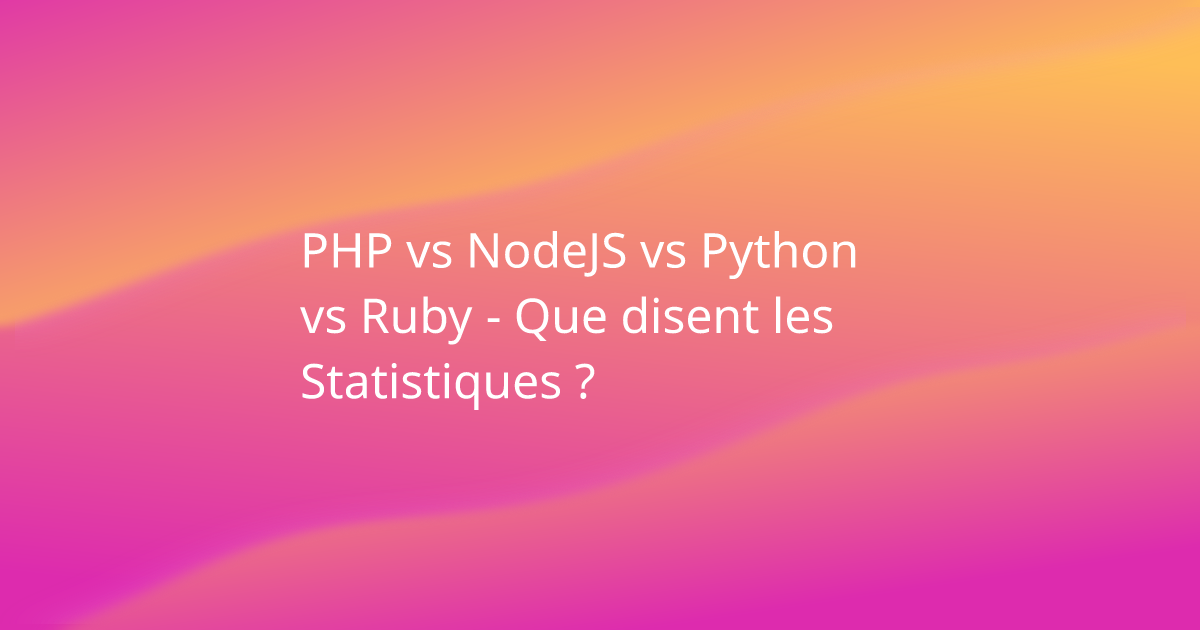 PHP vs NodeJS vs Python vs Ruby - Que disent les Statistiques